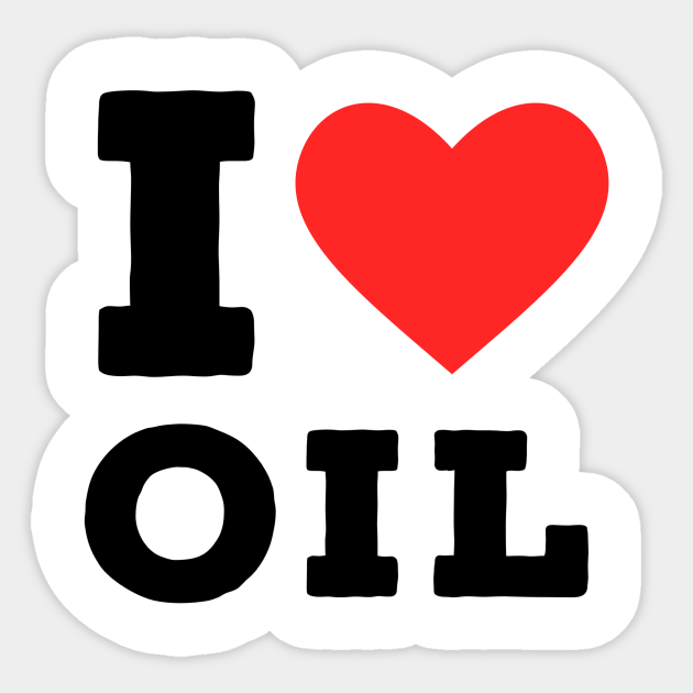 I Love Oil Oil Lover Sticker Teepublic